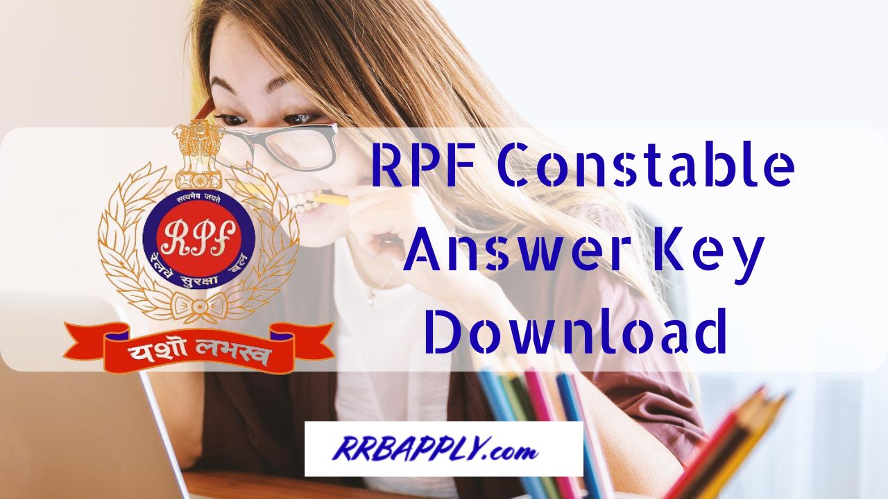 RPF Constable Answer Key 2025 (Released), CBT Answer Keys PDF Out @ rrbapply.gov.in - RRBApply.com