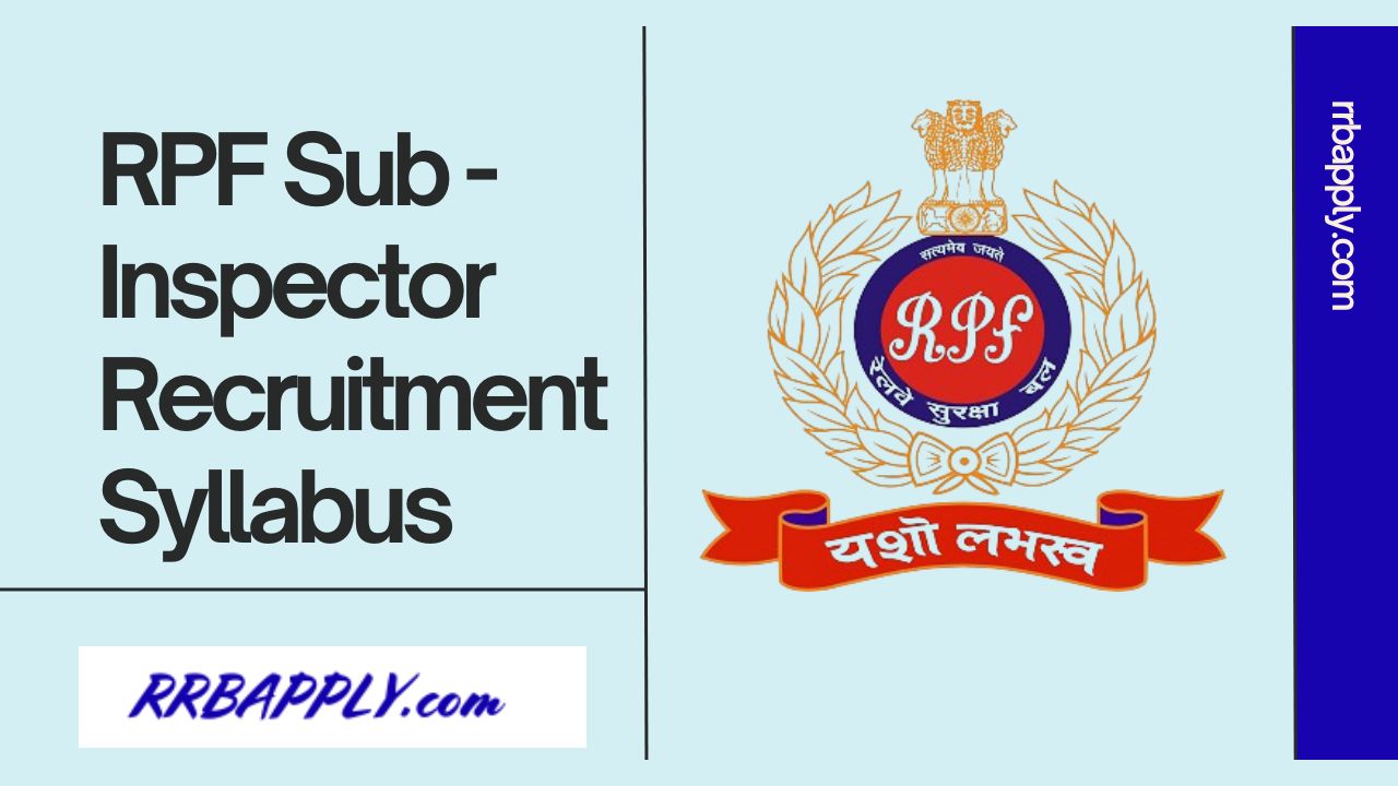 RPF SI Syllabus 2024, Detailed Sub Inspector Exam / CBT Pattern - RRBApply.com